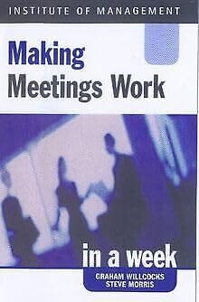 Making Meetings Work (Successful Business in a Week): Steve Morris ...