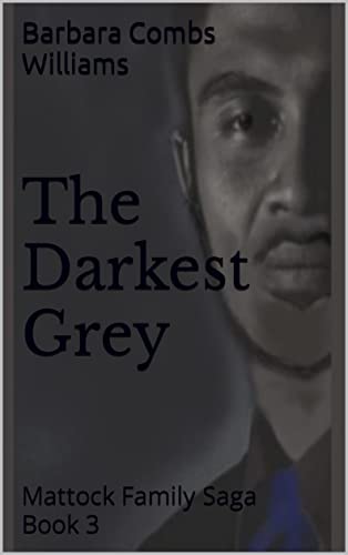 The Darkest Grey: Mattock Family Saga Book 3 (The Mattock Family Saga ...