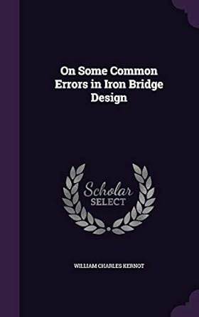 On Some Common Errors in Iron Bridge Design: William Charles Kernot: 9781340725570: Amazon.com ...