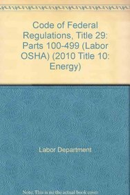 Code of Federal Regulations, Title 29: Parts 100-499 (Labor Osha) (2010 ...