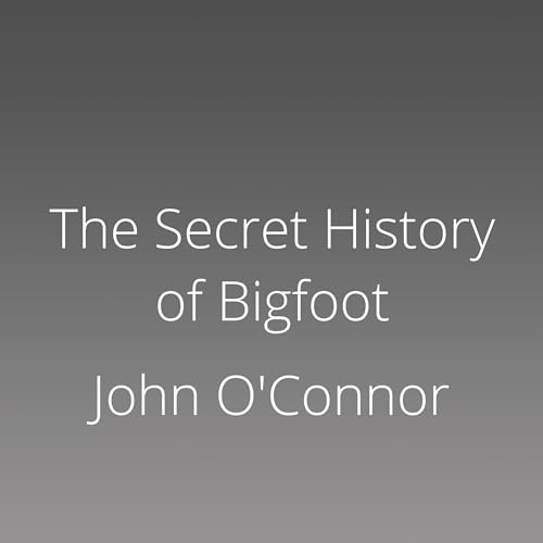 Amazon.com: The Secret History of Bigfoot: Field Notes on a North ...