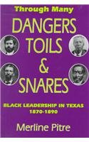 Through Many Dangers, Toils and Snares: Black Leadership in Texas ...