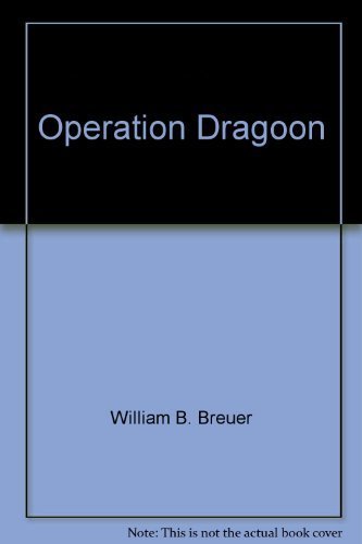 Operation Dragoon: The Allied Invasion of the South of France: Breuer ...