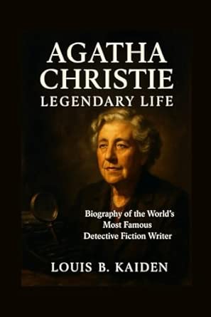 Agatha Christie Legendary Life: Biography of the World’s Most Famous ...