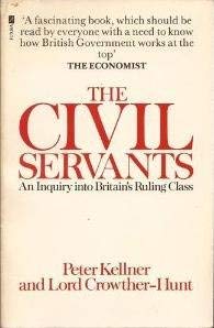 Civil servants: an inquiry into Britain's ruling class: KELLNER, Peter ...