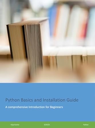 Python Basics And Installation Guide: A Comprehensive Introduction for beginners eBook : Kumar ...