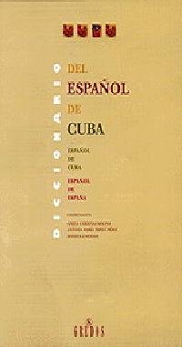 Diccionario del espanol de Cuba/ Dictionary of the Spanish of Cuba ...