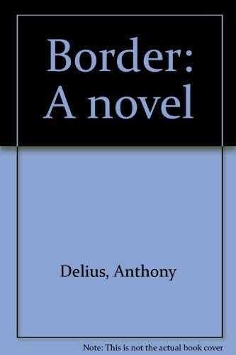Border: A novel: Delius, Anthony: 9780949968685: Amazon.com: Books