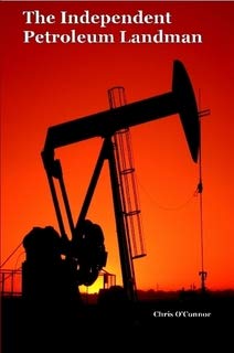 The Independent Petroleum Landman: Chris O'Connor: Amazon.com: Books