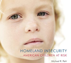 Homeland Insecurity . American Children at Risk: Michael R. Petit ...