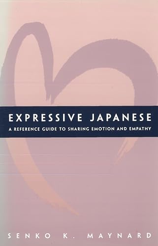 Expressive Japanese: A Reference Guide for Sharing Emotion and Empathy ...