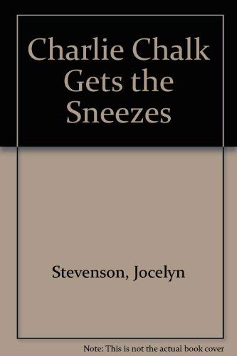 Charlie Chalk Gets the Sneezes (Charlie Chalk): Stevenson, Jocelyn, de ...
