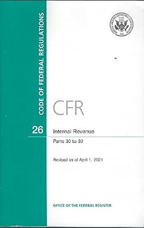 CFR 26 INTERNAL REVENUE Parts 30 to 39 CODE OF FEDERAL REGULATIONS ...