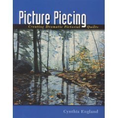 Picture Piecing: Creating Dramatic Pictorial Quilts by Cynthia England ...