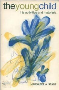 The Young Child: His Activities and Materials: Margaret A. Stant ...