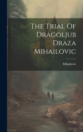 The Trial Of Dragoljub Draza Mihailovic: Mihailovic, Mihailovic ...