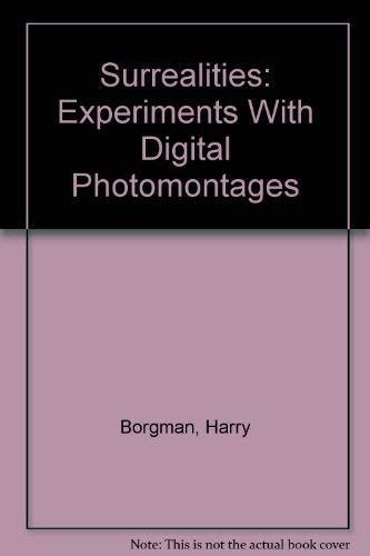 Surrealities : Experiments With Digital Photomontages: Harry Borgman ...