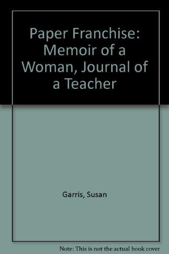 Paper Franchise: Memoir of a Woman, Journal of a Teacher: Garris, Susan ...