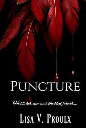 Puncture: A Gothic Tale of Obsession and Immortal Hunger: Proulx, Lisa ...