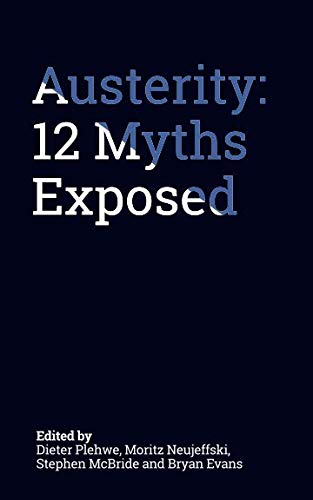 Austerity: 12 Myths Exposed: Plehwe, Dieter, Neujeffski, Moritz, McBride, Stephen, Evans, Brian ...