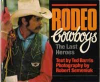 Rodeo cowboys: The last heroes: Barris, Theodore, Semeniuk, Robert ...