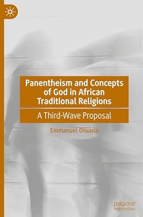 Panentheism and Concepts of God in African Traditional Religions: A ...
