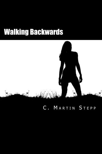 Amazon.com: Walking Backwards: A novel by C. Martin Stepp ...