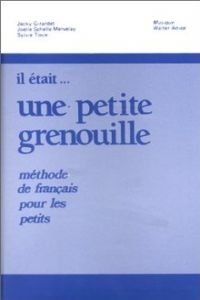 Il était... une petite grenouille, méthode de français pour les petits ...