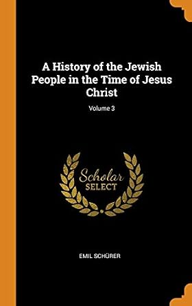 A History of the Jewish People in the Time of Jesus Christ; Volume 3 ...