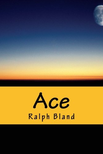 Ace: Bland, Ralph: 9781490982717: Amazon.com: Books