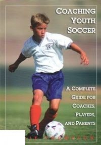 Youth Soccer: A Complete Guide for Coaches, Players & Parents (Art ...