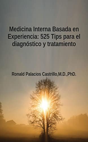 Medicina Basada en Experiencia:525 TIPS para diagnóstico y tratamiento ...