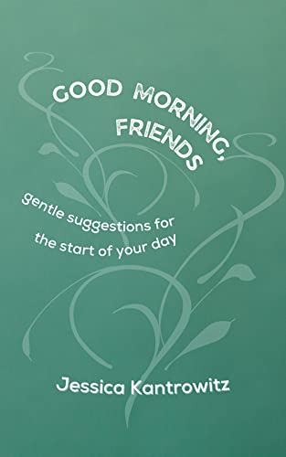Good Morning, Friends: Gentle Suggestions for the Start of Your Day ...