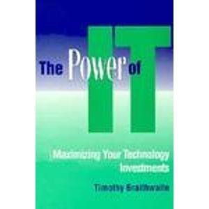 The Power of IT: Maximising Your Technology Investments : Braithwaite ...