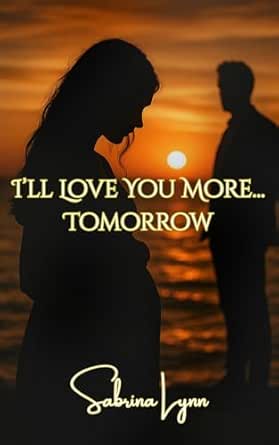 Amazon.com: I'll Love You More... Tomorrow: Angsty-Rage-Read With a ...