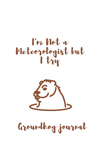 Amazon.com: I'm Not a Meteorologist but I try: Groundhog Journal | A ...
