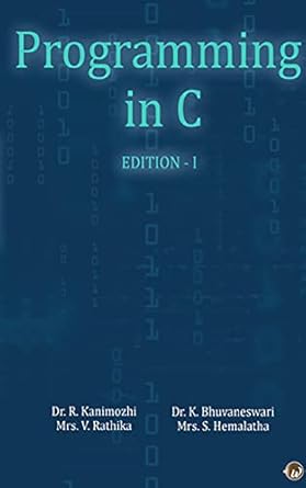 Programming in C : Dr R kanimozhi, Mrs V Rathika, Dr K Bhuvaneswari ...