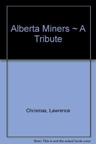 Alberta Miners ~ A Tribute: Chrismas, Lawrence, McArthur, Kerry ...
