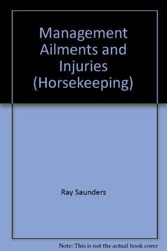 Management Ailments and Injuries (Horsekeeping): Ray Saunders ...