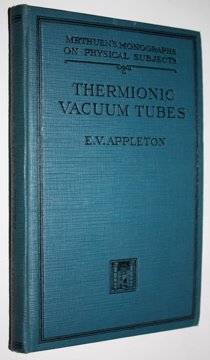 Thermionic Vacuum Tubes: And Their Applications: E. V. Appleton: Amazon ...