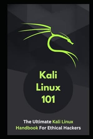 Kali Linux 101: The Ultimate Kali Linux Handbook For Ethical Hackers ...