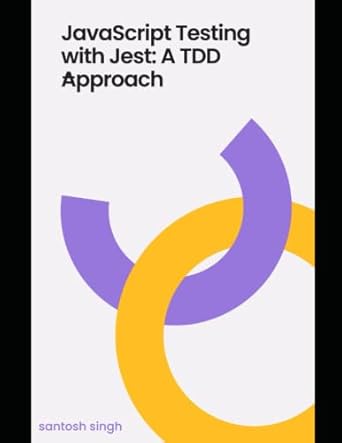 Test Driven Development Using JavaScript and Jest: singh, santosh ...
