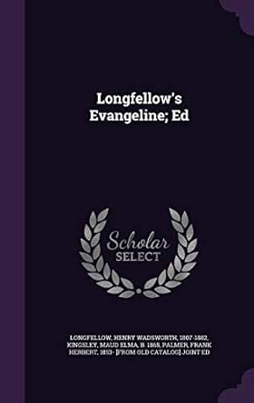 Longfellow's Evangeline; Ed: Longfellow, Henry Wadsworth 1807-1882 ...