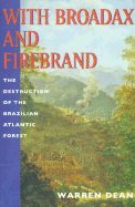 With Broadax and Firebrand : The Destruction of the Brazilian Atlantic ...
