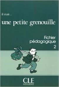 IL ETAIT...UNE PETITE GRENOUILLE NIVEAU 2 GUIDE PEDAGOGIQUE: Girardet ...
