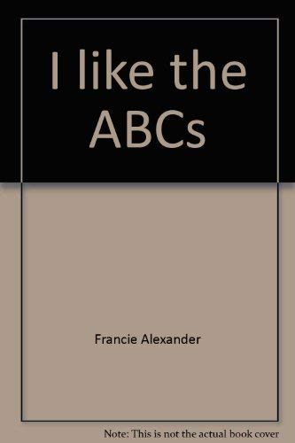 I like the ABCs (Scholastic phonics readers): Francie Alexander ...