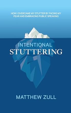 Intentional Stuttering: How I Overcame My Stutter by Facing My Fear and ...