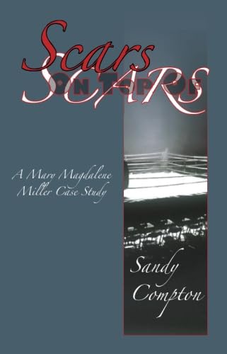 Scars On Top Of Scars (The Mary Magdalene Miller Case Studies): Compton ...