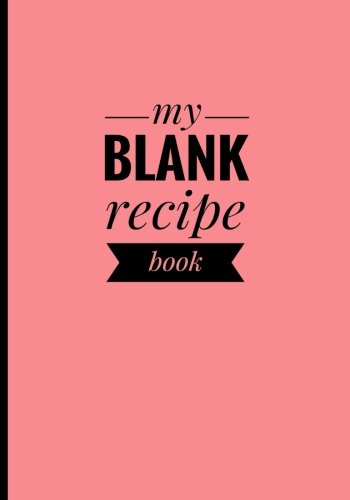 My Blank Recipe Book: Stylish Blank Cookbook, 7" x 10" (17.78 x 25.4 cm ...