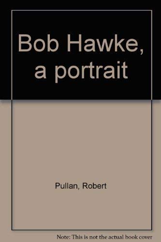 Bob Hawke a Portrait: robert-pullan: 9780454002478: Amazon.com: Books